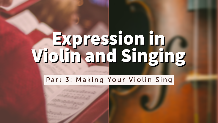Expression in Violin and Singing - Part 3: Making Your Violin Sing